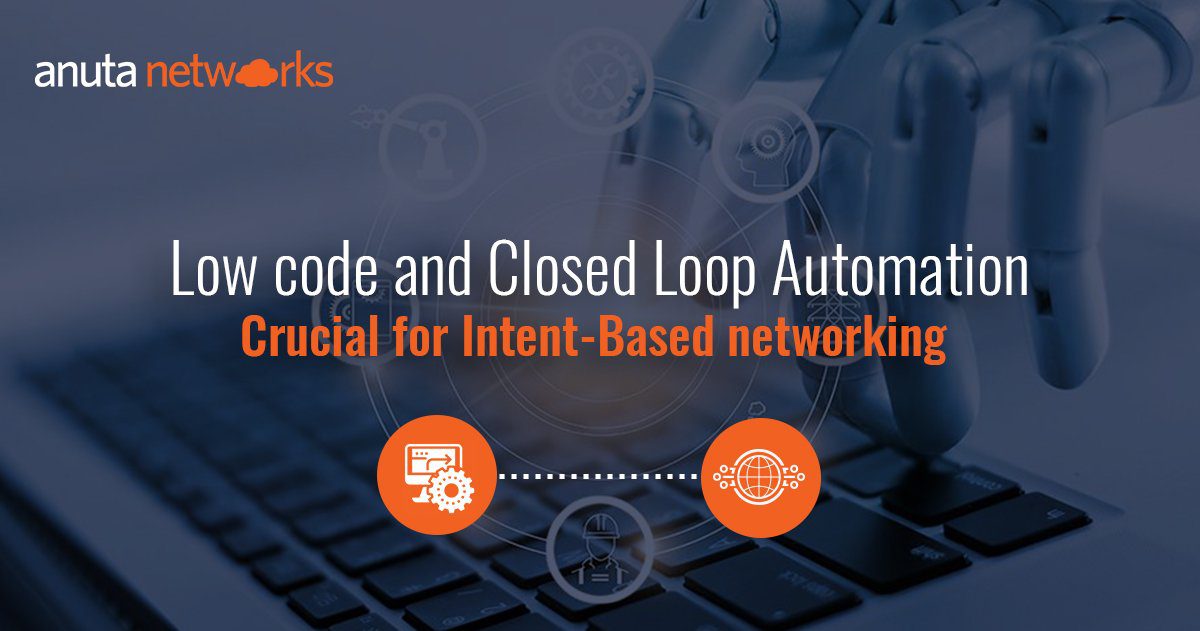 Low Code and Closed Loop Automation - Crucial for Intent-Based ...