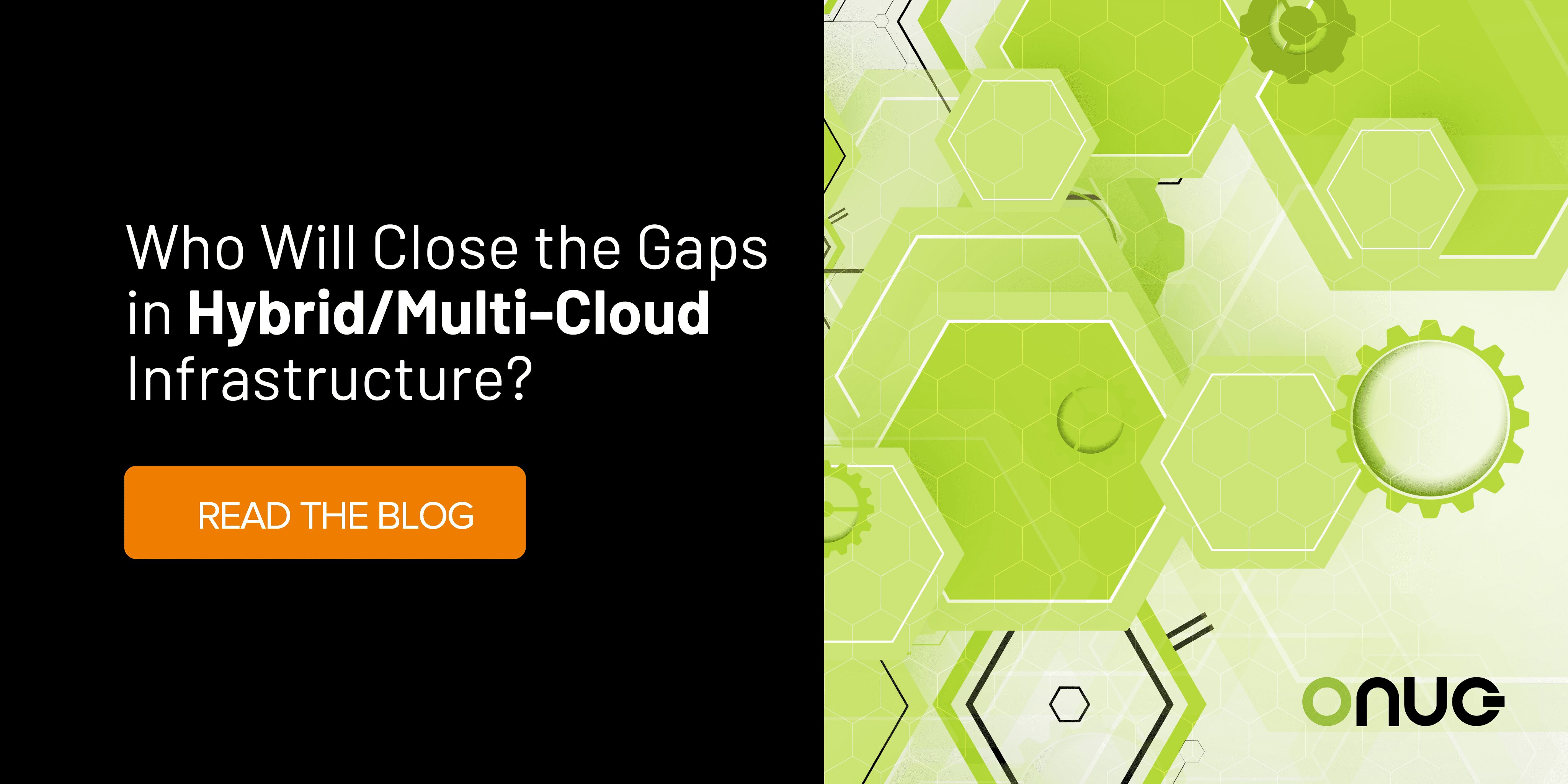 Town Hall Meeting: Who Will Close the Gaps in Hybrid/Multi-Cloud Infrastructure? - ONUG | ONUG