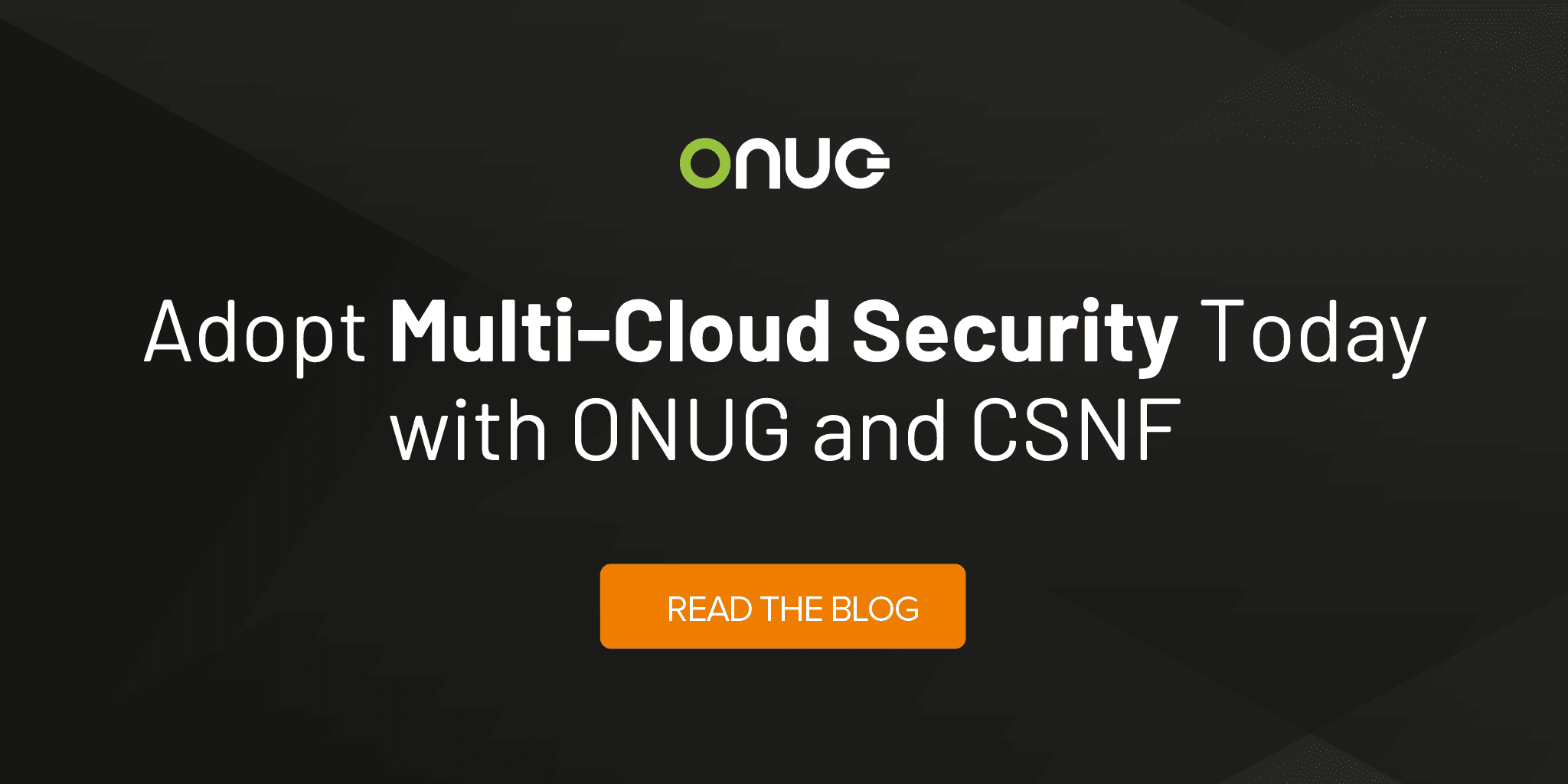 Adopt Multi-Cloud Security Today with ONUG and CSNF - ONUG | ONUG