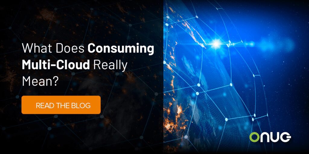 What Does Consuming Multi-Cloud Really Mean? - ONUG | ONUG